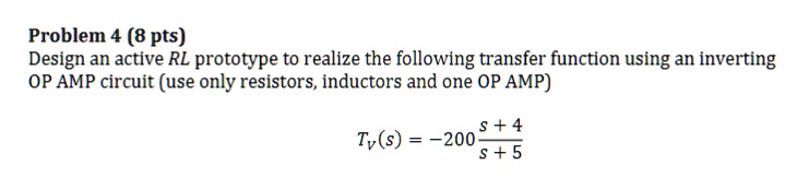 Problem 4 (8 pts) Design an active RL prototype to realize the following transfer function using ...