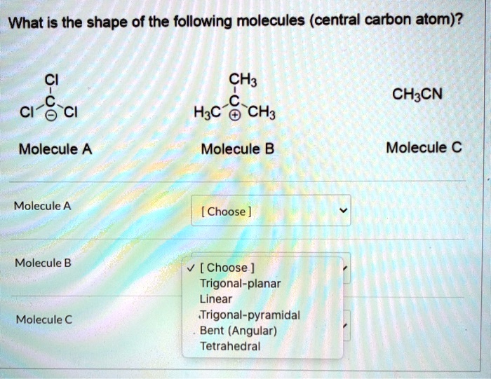 SOLVED: What is the shape of the following molecules (central carbon atom)? Cl C Cl 6Ci CH3 ...