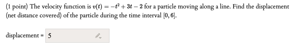 SOLVED: point) The velocity function is v(t) = -t? + 3t 2 for a particle moving along line. Find ...