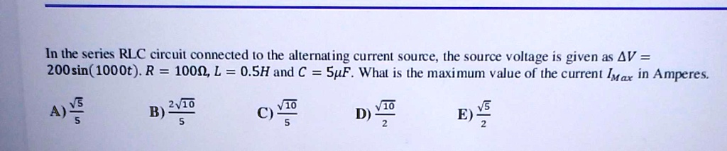 SOLVED: In the series RLC circuit connected to the alternating current ...