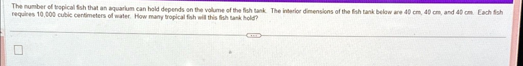SOLVED: The number of tropical fish that an aquarium can hold depends ...