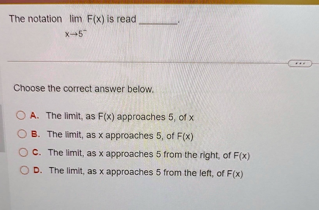 Solved The Notation Lim Fx As X Approaches 5 Choose The Correct Answer Below A The Limit As