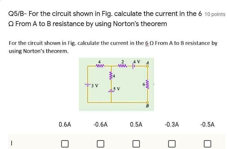 SOLVED: QS/B - For the circuit shown in Fig: calculate the current in the 6 10 points Q From A ...