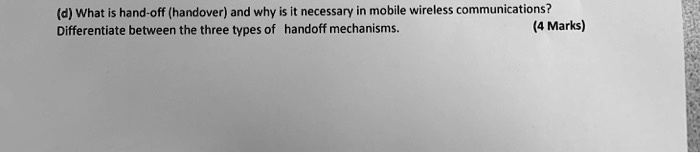 SOLVED: (d) What is handoff (handover) and why is it necessary in ...