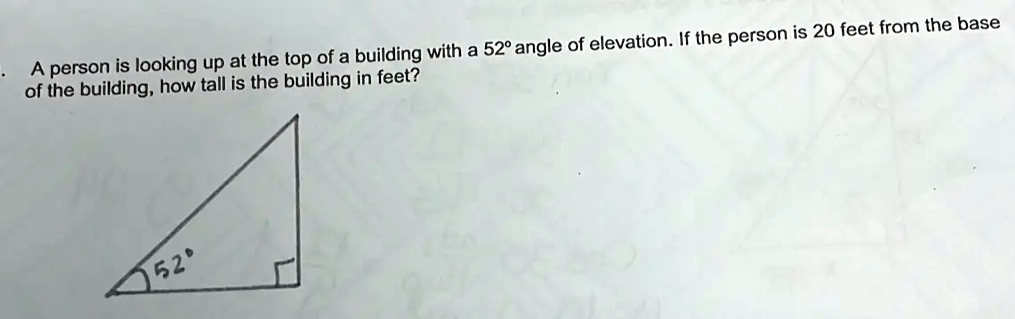 SOLVED: If the person is 20 feet from the base at the top of a building ...
