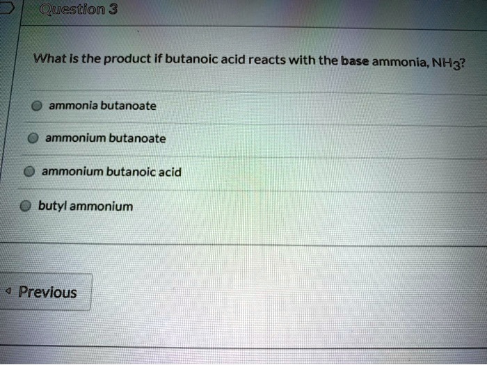 question 3 what is the product if butanoic acid reacts with the base ...