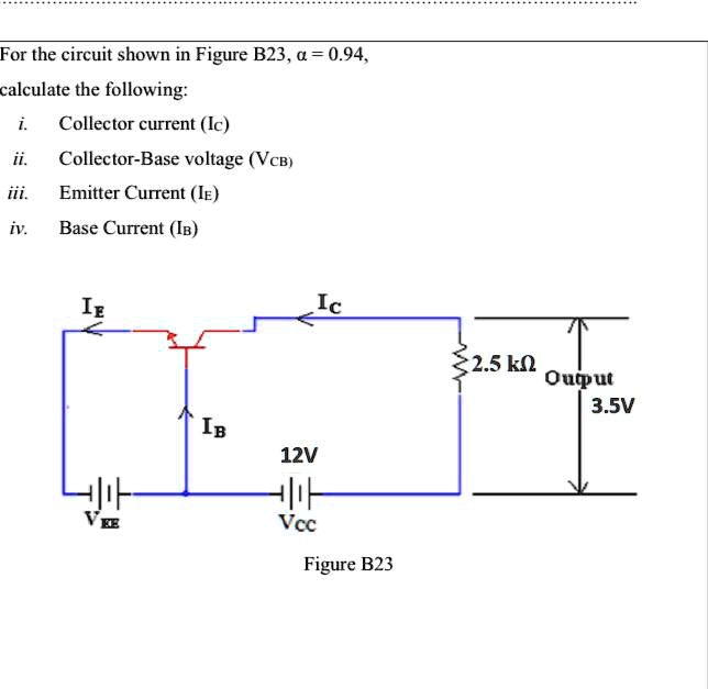 SOLVED: For the circuit shown in Figure B23, Î’ = 0.94, calculate the following: i. Collector ...