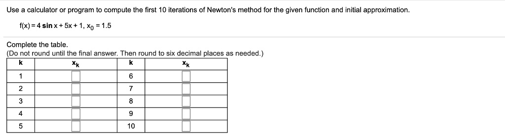 SOLVED: Use calculator or program to compute the first 10 iterations of Newton's method for the ...