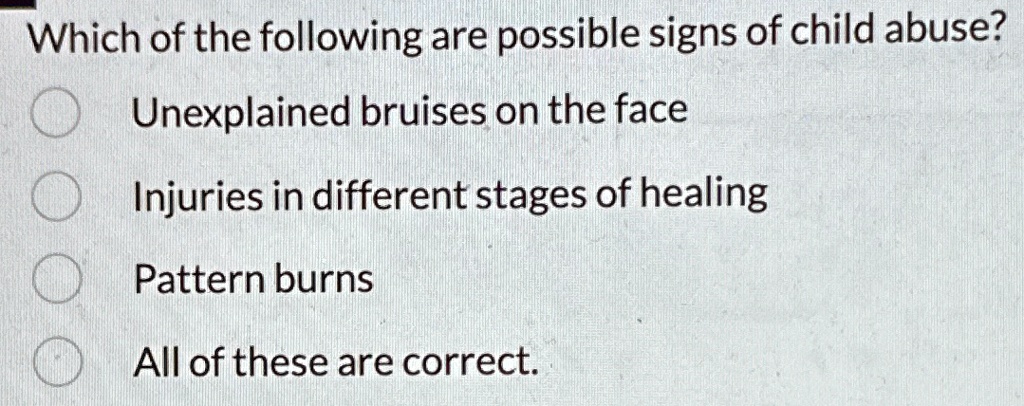 Which of the following are possible signs of child abuse? Unexplained ...