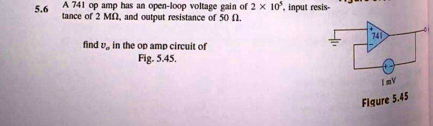 SOLVED: 5.6 A 741 Op amp has an open-loop voltage gain 0f 2 X 10' , input resis- tance of 2 MJ ...