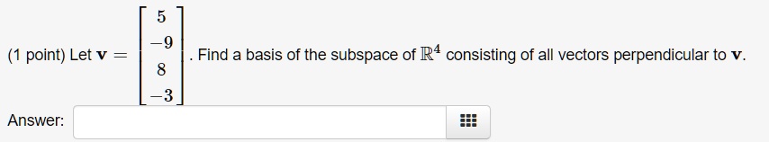 SOLVED:point) Let v Find a basis of the subspace of R4 consisting of all vectors perpendicular ...