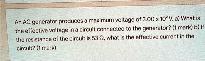 SOLVED: An AC generator produces a maximum voltage of 3.00 x 10V. What ...