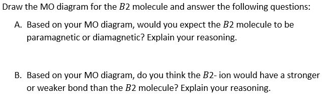 SOLVED:Draw the MO diagram for the B2 molecule and answer the following ...