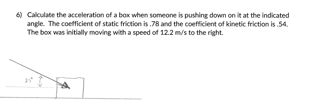 6) Calculate the acceleration of a box when someone is pushing down on ...