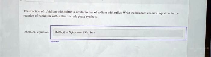 [GET ANSWER] The reaction of rubidium with sulfur is similar to that of sodium with sulfur ...