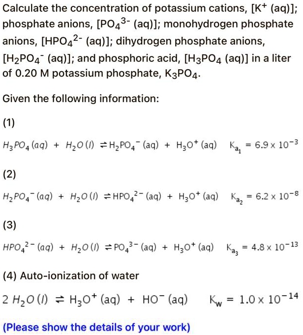Calculate the concentration of potassium cations, [K^+ (aq)]; phosphate ...
