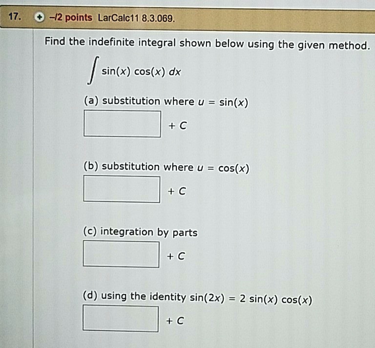 SOLVED: 72 points LarCalc11 8.3.069. 17 . Find the indefinite integral shown below using the ...