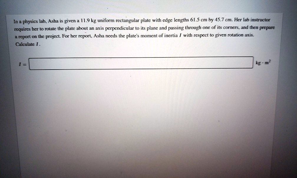 in physics lab asha is given a 19 kg uniform rectangular plale with ...