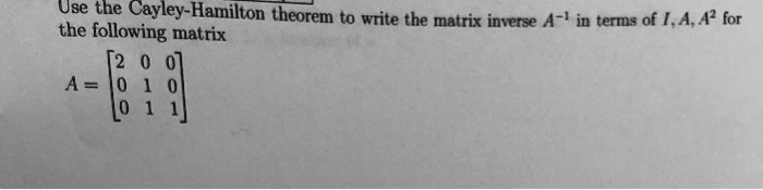 SOLVED: Use the Cayley-Hamilton theorem to write the matrix inverse 4-1 ...