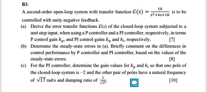 B3. A second-order open-loop system with transfer function G(s) = (10)/(s^2+4s+10) is to be ...