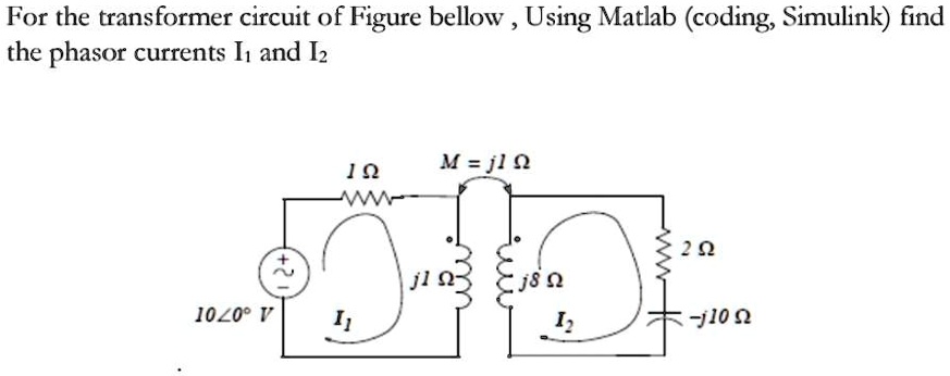 Solved Solve It For The Transformer Circuit Of Figure Bellowusing Matlab Coding Simulink