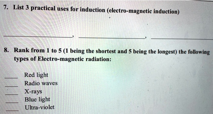 7. List 3 practical uses for induction (electro-magnetic...