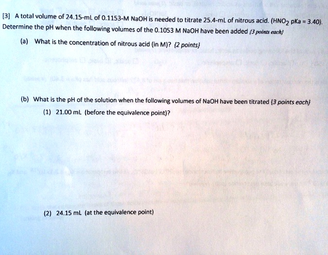 SOLVED: A total volume of 24.15-mL of 0.1153-M NaOH is needed to titrate 25.4-mL of nitrous acid ...