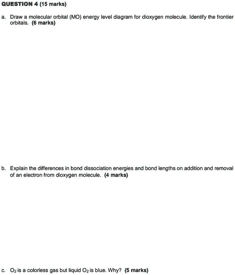 QUESTION 4 (15 marks) a. Draw a molecular orbital (MO) energy level ...