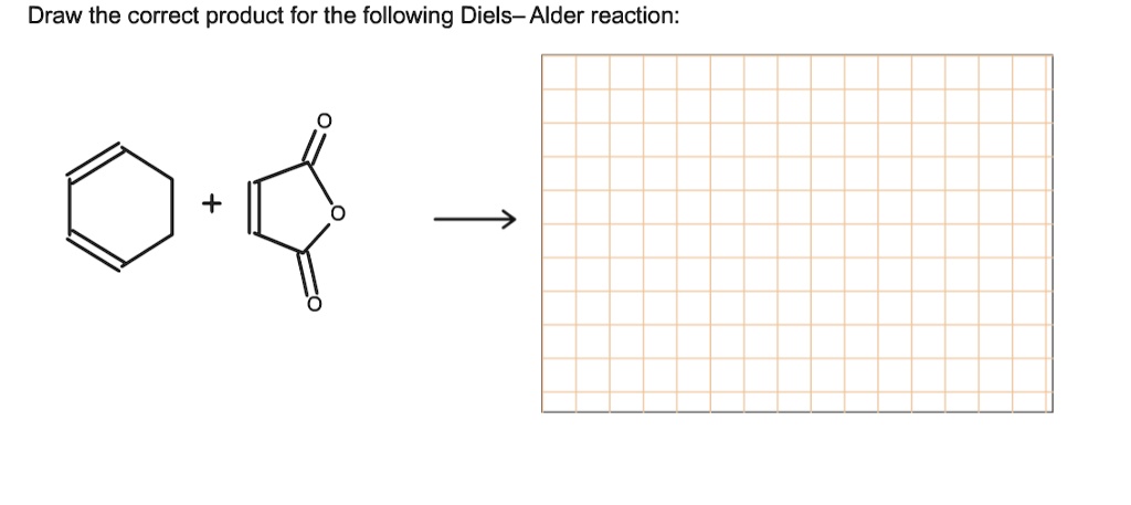 SOLVED: Draw the correct product for the following Diels- Alder reaction: