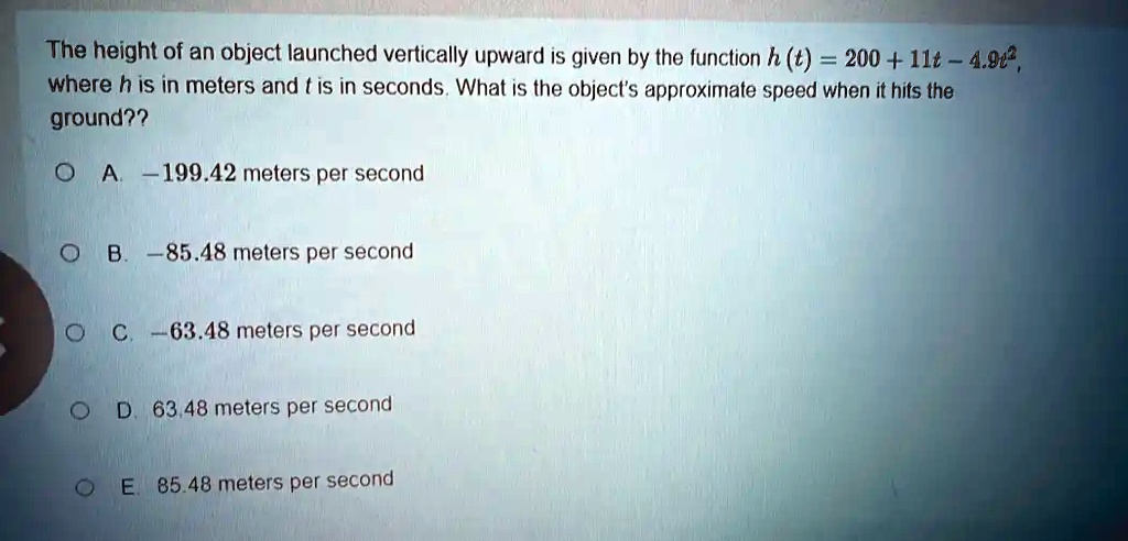 The height of an object launched vertically upward is given by the function h(t) = 200 + 11t - 4 ...