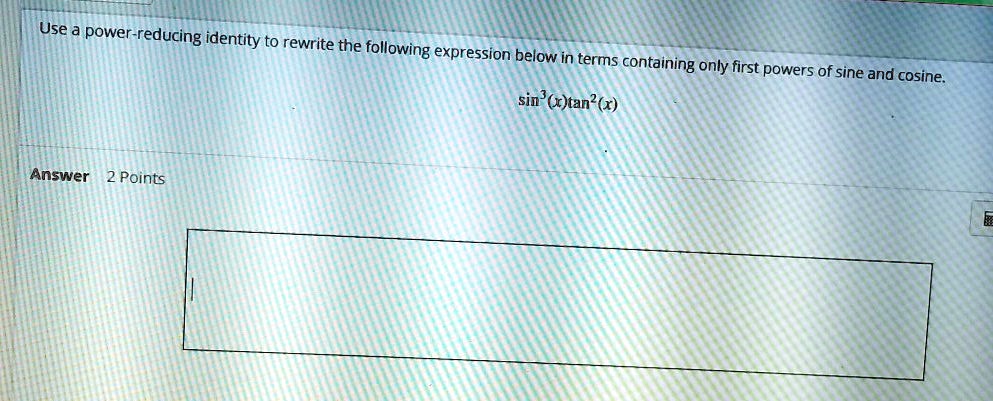 Solved Use Power Reducing Identity To Rewrite The Following Expression Below In Terms