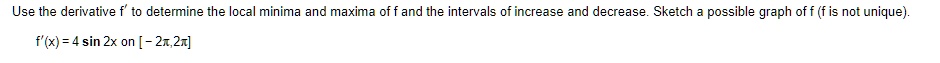SOLVED: Use the derivative f' to determine the local minima and maxima ...