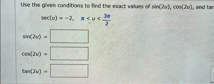 SOLVED: Use the given conditions to find the exact values of sin(2u ...