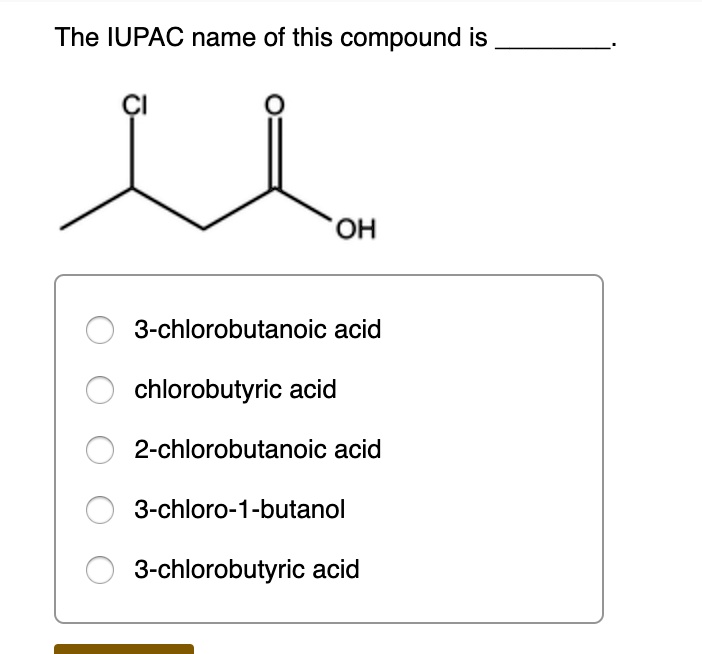 SOLVED: The IUPAC name of this compound is CI OH 3-chlorobutanoic acid ...