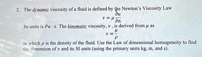 SOLVED: The dynamic viscosity of a fluid is defined by Newton's Viscosity Law du/dt = 4an. Its ...