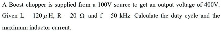 SOLVED: A Boost chopper is supplied from 100V source to get an output ...