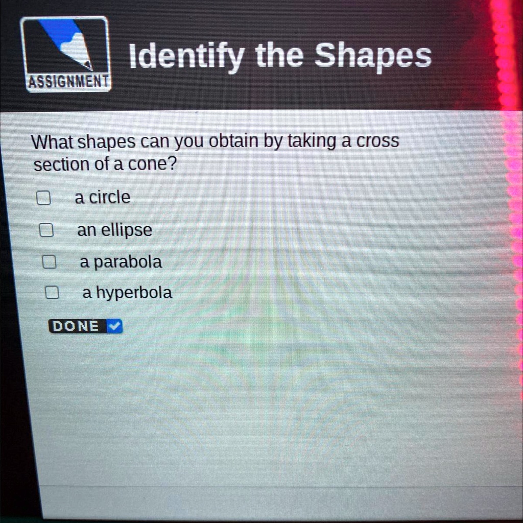 Identify the Shapes What shapes can you obtain by taking a cross ...