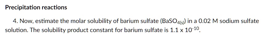 SOLVED: HW Question: Estimate the molar solubility of barium sulfate in a 0.02 M sodium sulfate ...