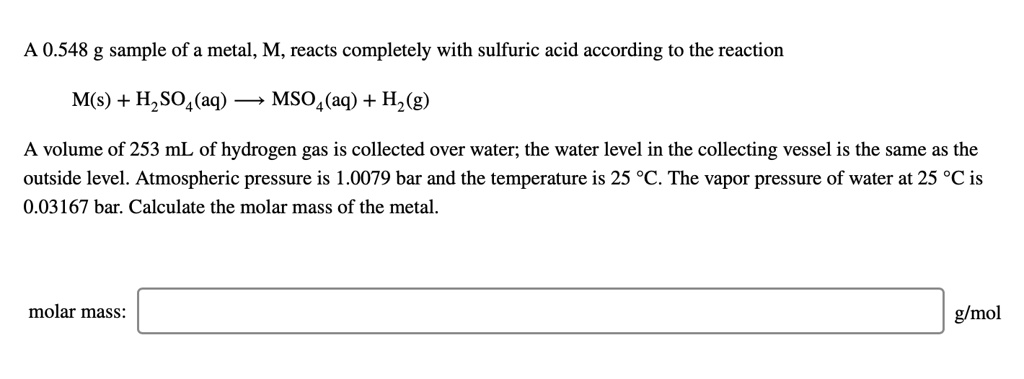 SOLVED: A 0.548 g sample of a metal, M, reacts completely with sulfuric ...