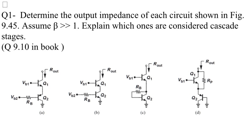 [GET ANSWER] Q1- Determine the output impedance of each circuit shown ...