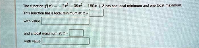 SOLVED: The function fz23+391808 has one local minimum and one local maximum. This function has ...