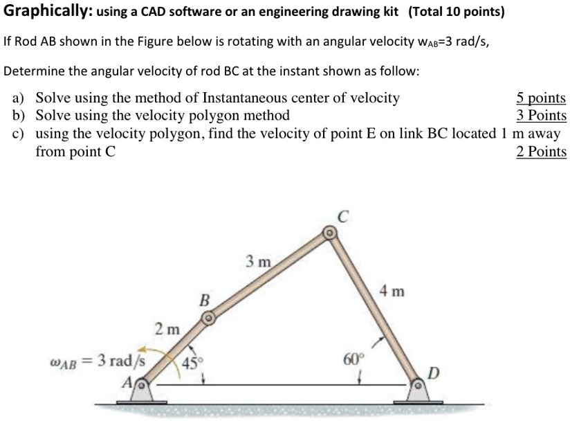 SOLVED: Graphically: using a CAD software or an engineering drawing kit (Total 10 points) If Rod ...