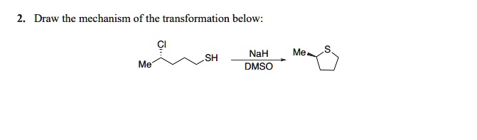 SOLVED: Draw the mechanism of the transformation below: NaH DMSO Me SH Me
