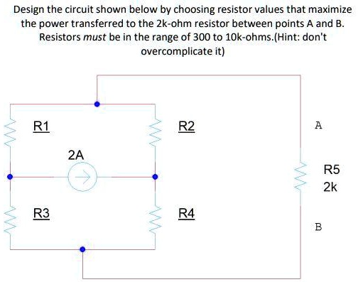 SOLVED: Design the circuit shown below by choosing resistor values that maximize the power ...