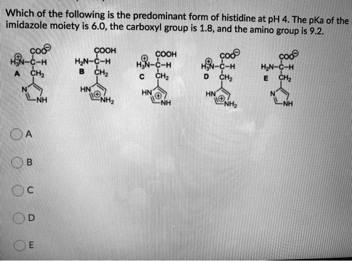 which of the following is the predominant form of histidine at ph 4 the ...