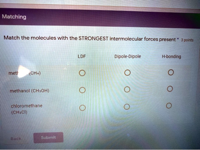 SOLVED: Match the molecules with the STRONGEST intermolecular forces ...