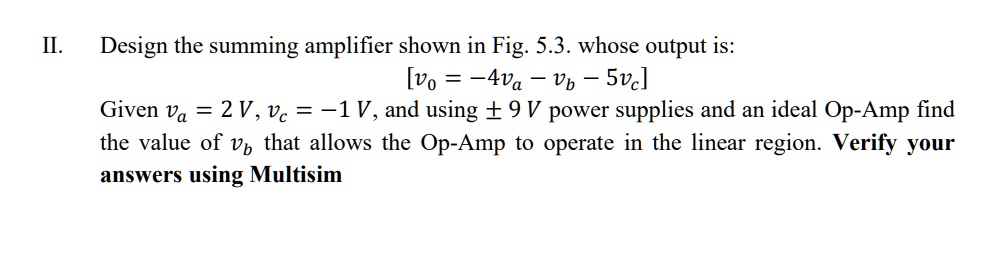 II. Design the summing amplifier shown in Fig. 5.3. whose output is: [νο = -4va - Vb - 5vc ...