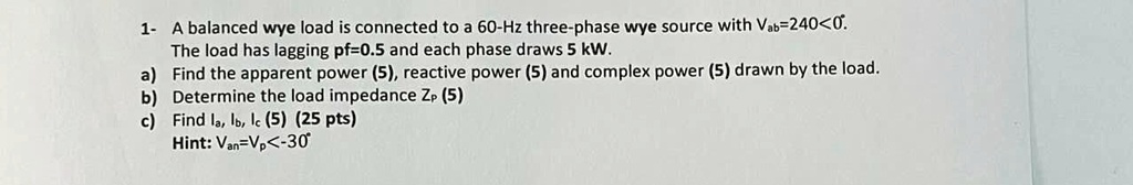 SOLVED: 1- A balanced wye load is connected to a 60-Hz three-phase wye source with Vab=240