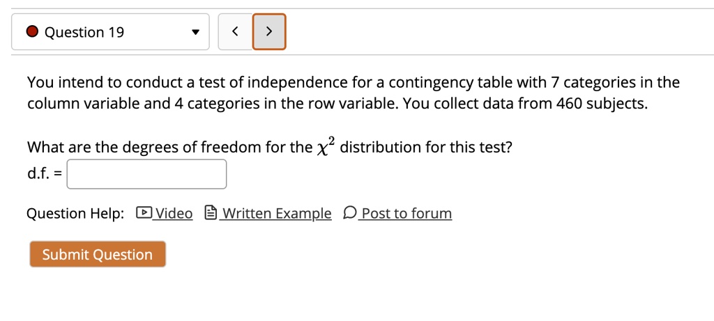 SOLVED: Question 19 You intend to conduct a test of independence for a ...