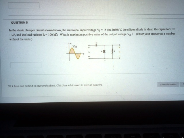QUESTION 5 In the diode clamper circuit shown below, the sinusoidal input voltage Vi = 15 sin 2π ...